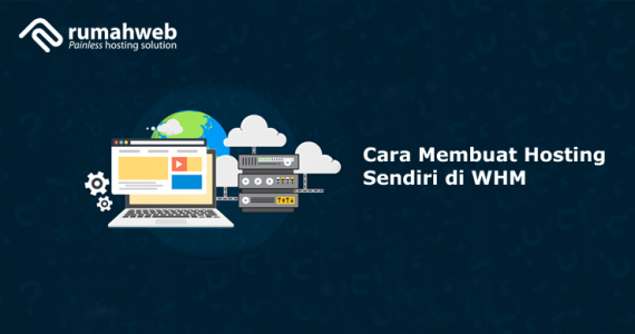 Cara Membuat Hosting Sendiri di WHM – Rumahweb