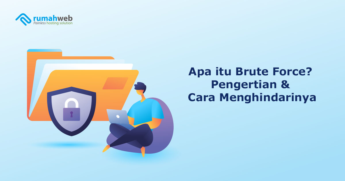 Apa itu Brute Force? Pengertian & Cara Menghindarinya