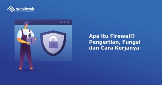 Apa itu Firewall? Pengertian, Fungsi dan Cara Kerjanya