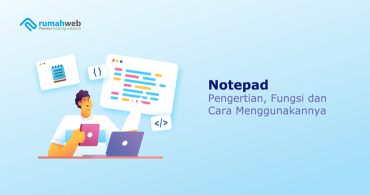 Notepad: Pengertian, Fungsi dan Cara Menggunakannya