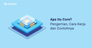 Apa itu Core? Pengertian, Cara Kerja dan Contohnya