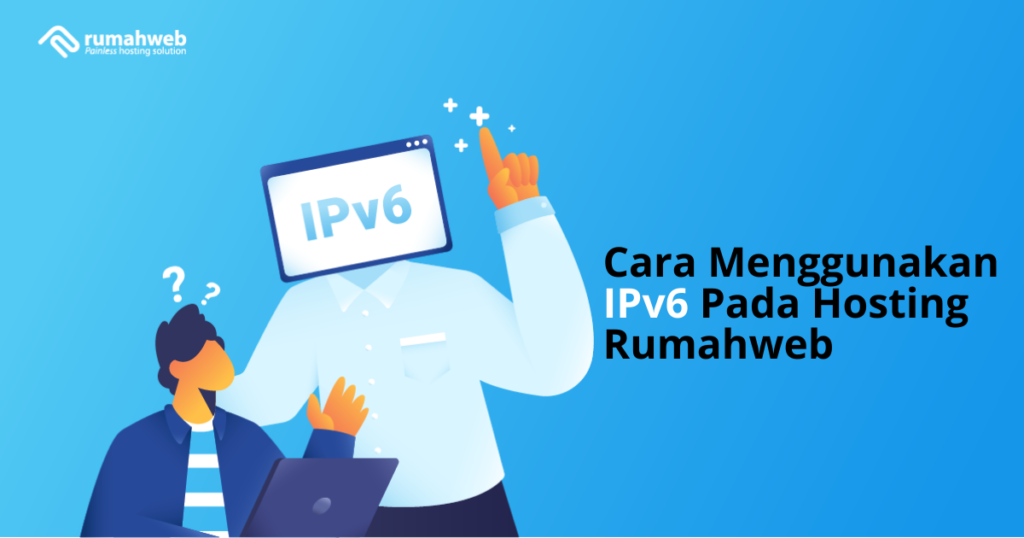 Panduan Penggunaan IPv6 di Hosting Untuk Pemula - Rumahweb