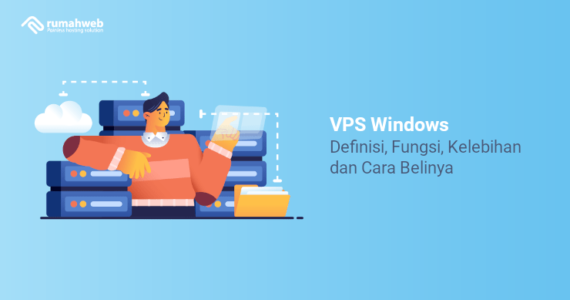 VPS Windows: Definisi, Fungsi, Kelebihan dan Cara Belinya