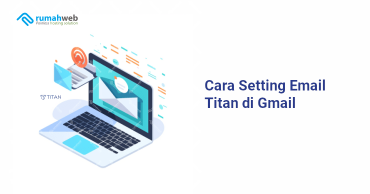 Cara Setting Email Titan di Gmail – Rumahweb