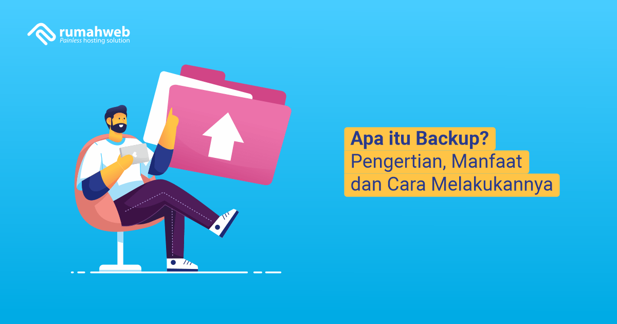 Apa itu Backup? Artinya, Manfaat dan Cara Melakukannya