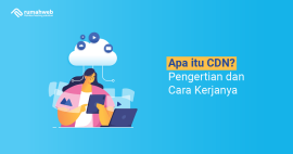 Apa itu CDN? Pengertian, Fungsi, dan Cara Kerjanya