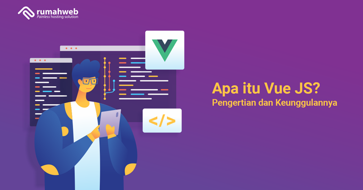 Apa itu Vue JS? Pengertian, Kelebihan, dan Belajar Install