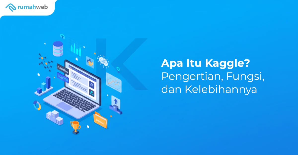 Apa Itu Kaggle? Pengertian, Fungsi, dan Kelebihannya