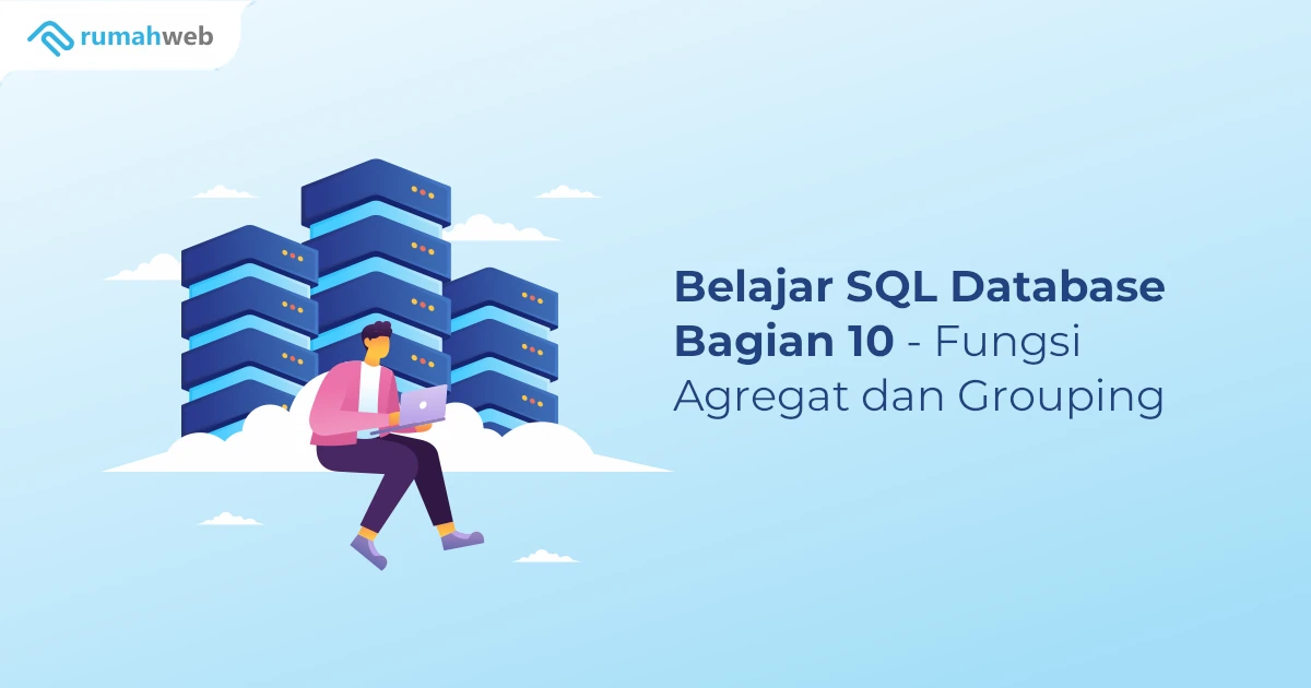 Belajar SQL Database Bagian 10 – Fungsi Agregat dan Grouping
